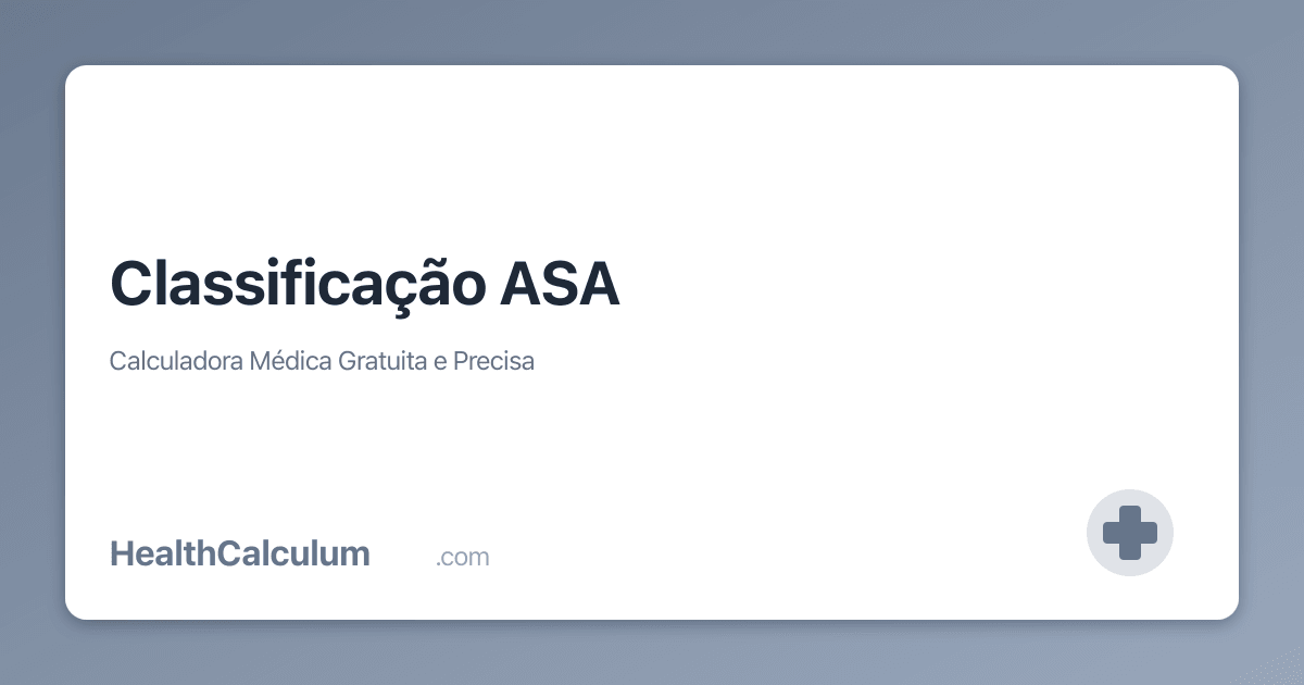 Classificação ASA - Estado Físico Pré-Operatório | HealthCalculum