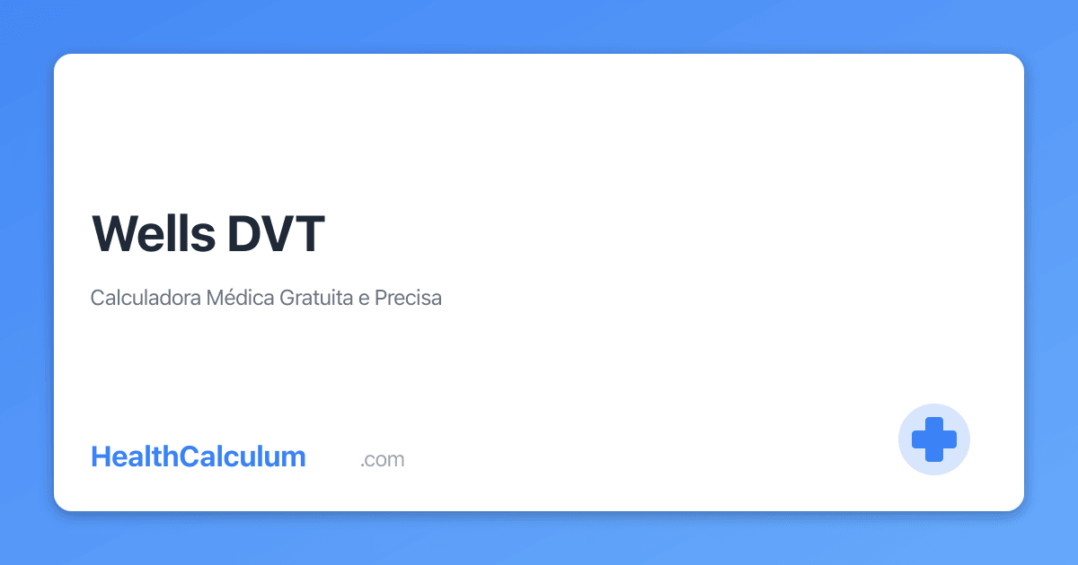 Escore de Wells para TVP - Calculadora Gratuita | HealthCalculum